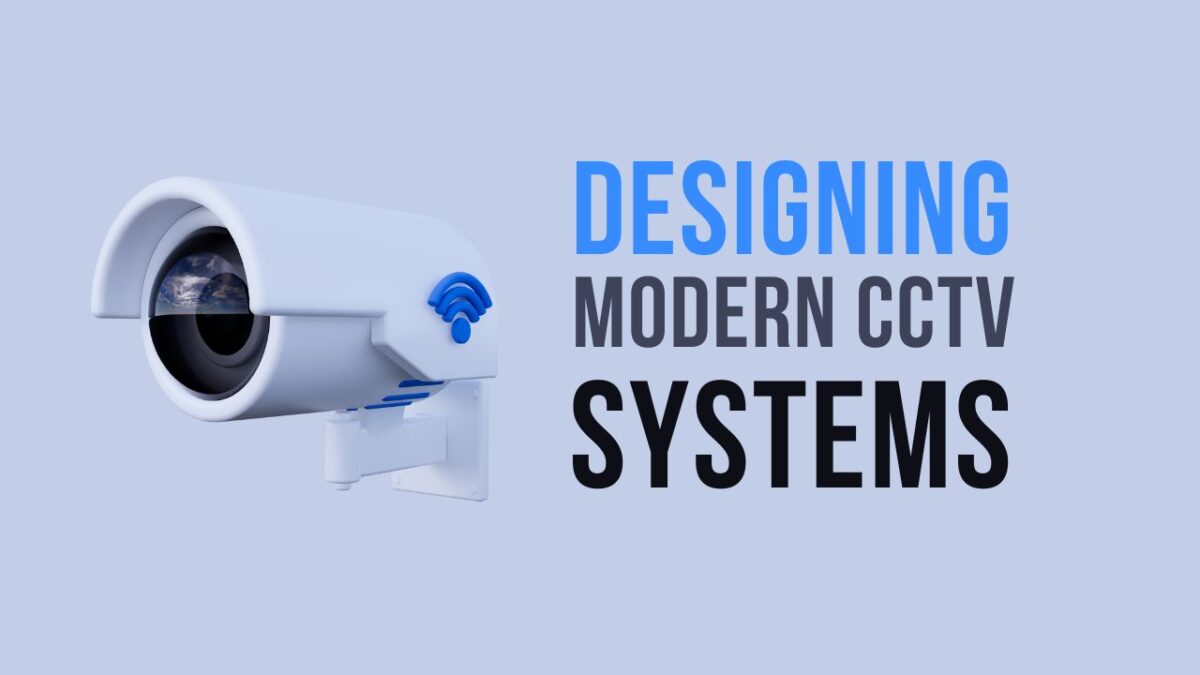 The Essential Guide to Designing and Installing Your Modern CCTV System ...